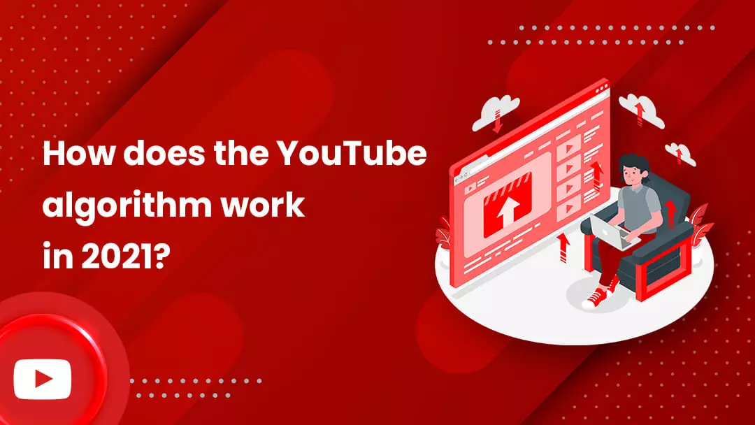 How does the YouTube algorithm work in 2021?